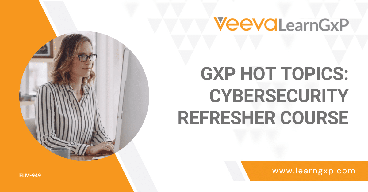 GxP Hot Topics: Cybersecurity Refresher Course - LearnGxP: Accredited Online Life Science ...